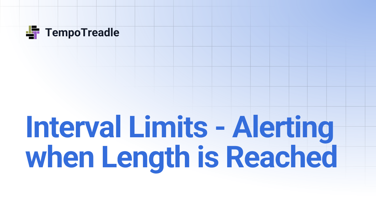 Interval Limits - Alerting when Length is Reached | TempoTreadle