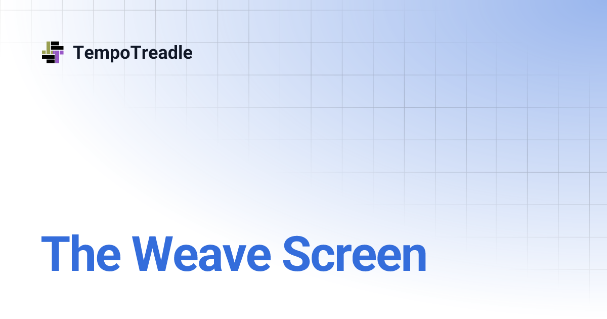 The Weave Screen | TempoTreadle